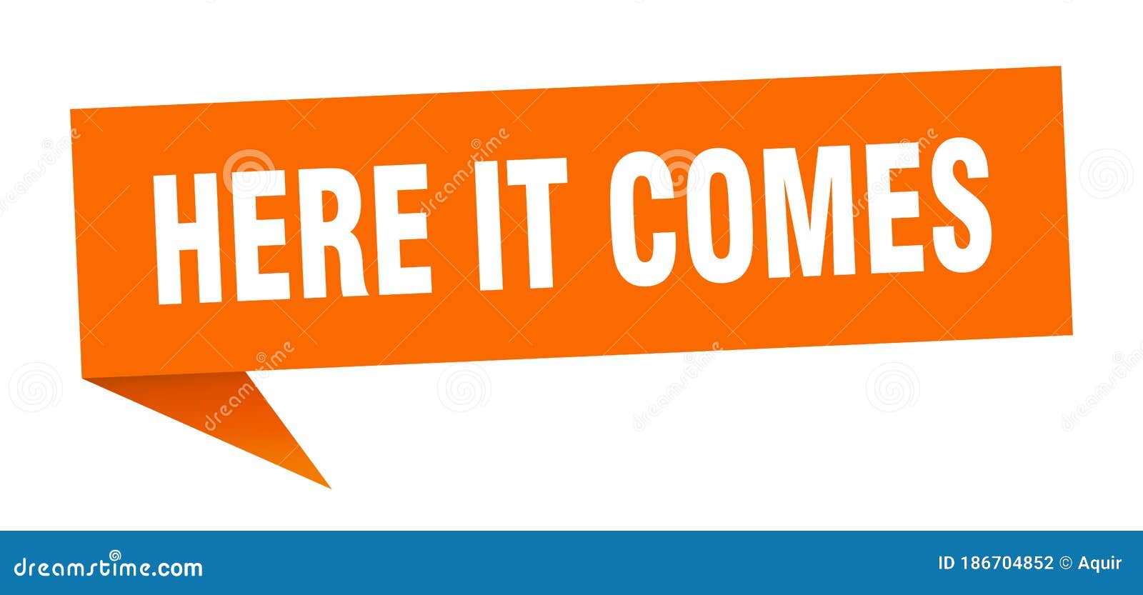 Here it Comes Banner. Here it Comes Speech Bubble Stock Vector ...