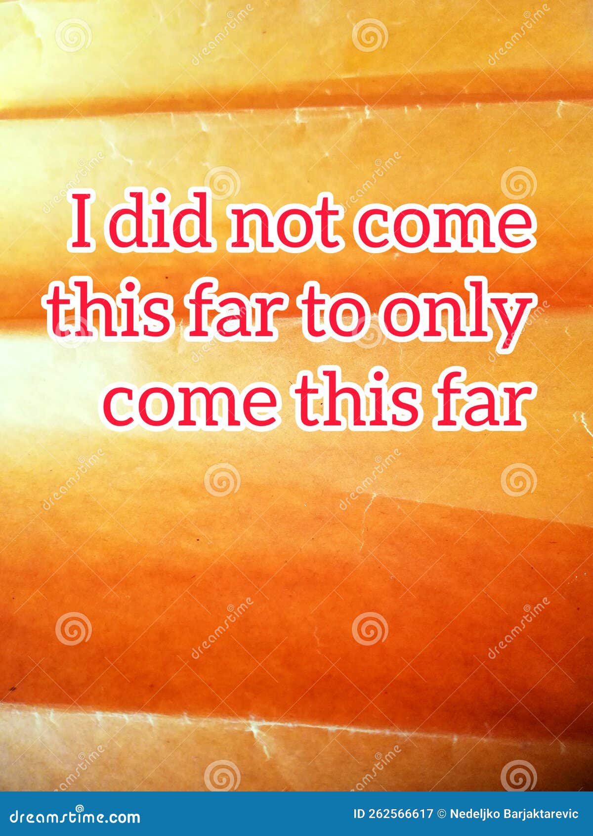 I Did Not Come this Far To only Come this Far,phrase Stock Image ...