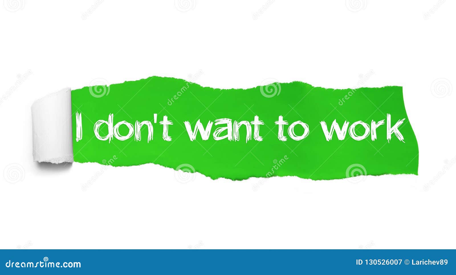 I Don`t Want To Work Written on Green Torn Paper Stock Image - Image of ... I Don`t Want To Work Written on Green Torn Paper Stock Image - Image of ...