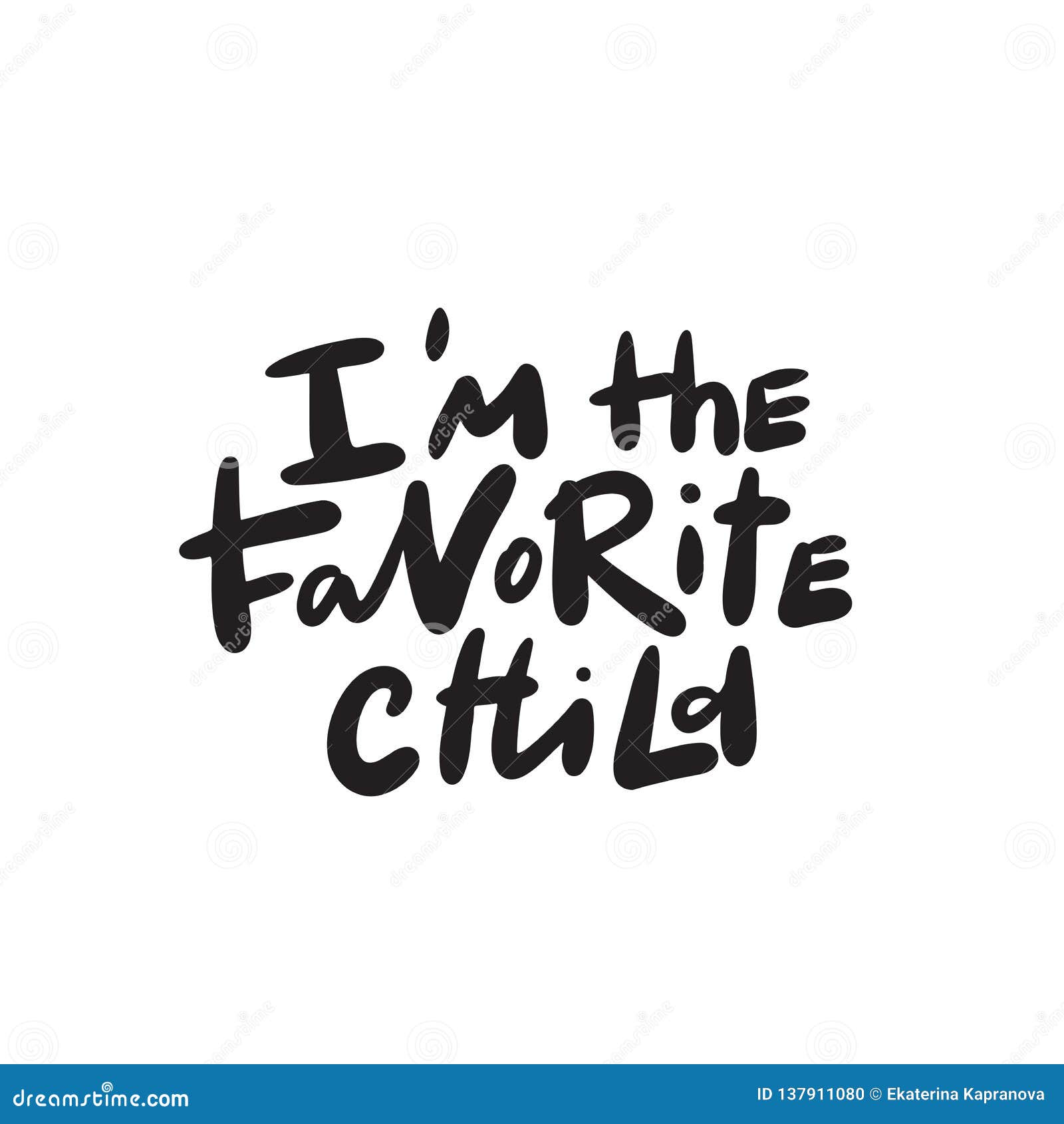 I am the Favorite Child. Humorous Hand Written Quote, Made in Vector ...