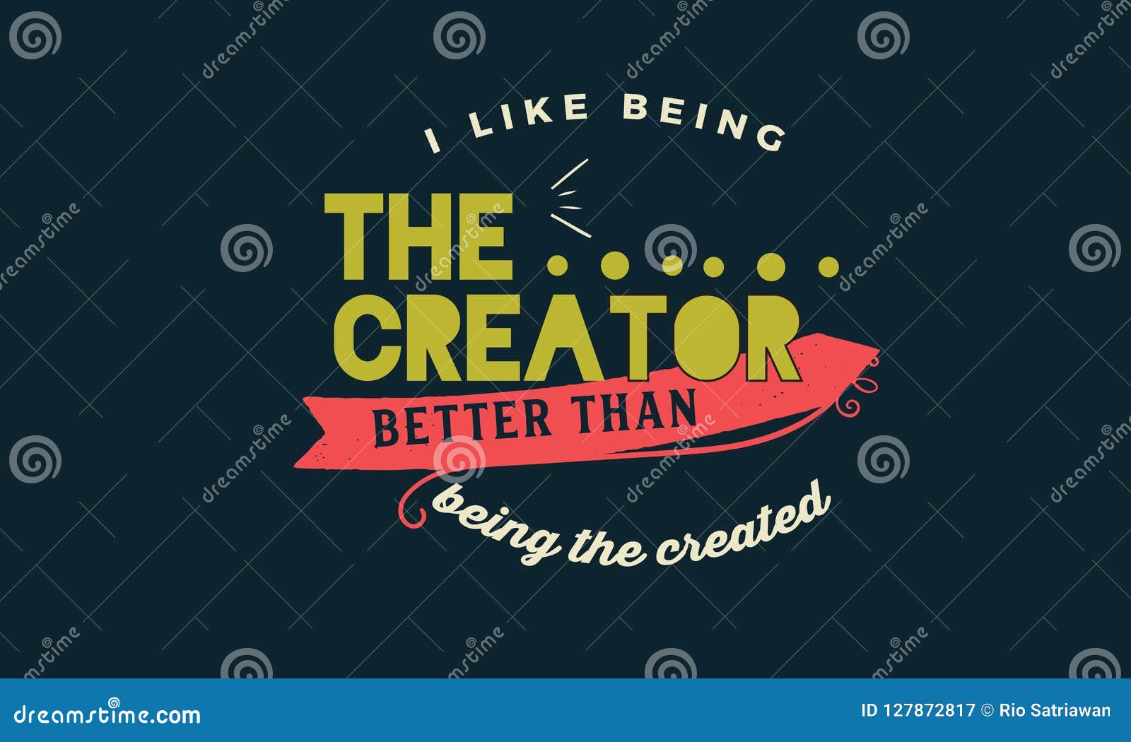 I Like Being the Creator Better Than Being the Created Stock Vector ...