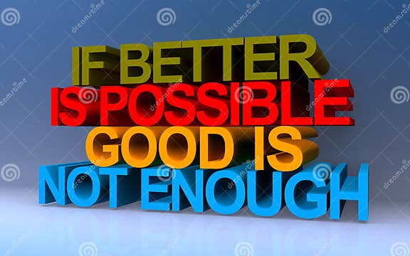 If Better is Possible Good is Not Enough on Blue Stock Illustration ...