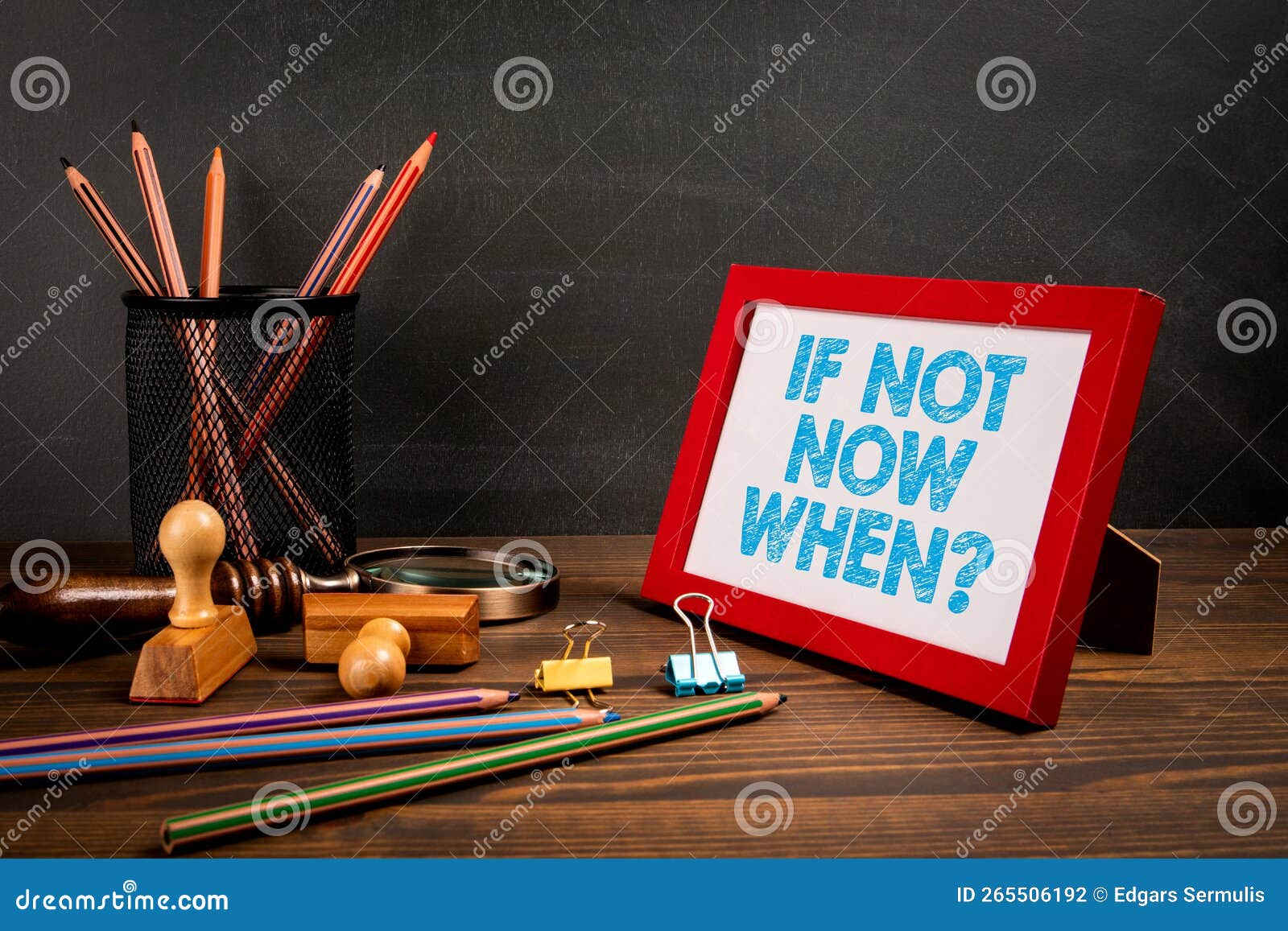 If Not Now when. Framed Text on Office Desk Stock Photo - Image of ...