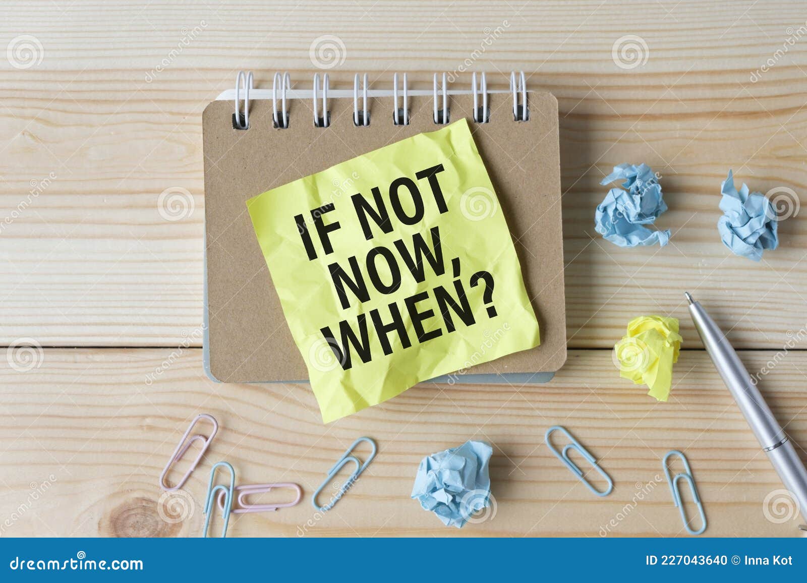 If Not Now when, Text on a Stack of Note Paper. Motivating and ...