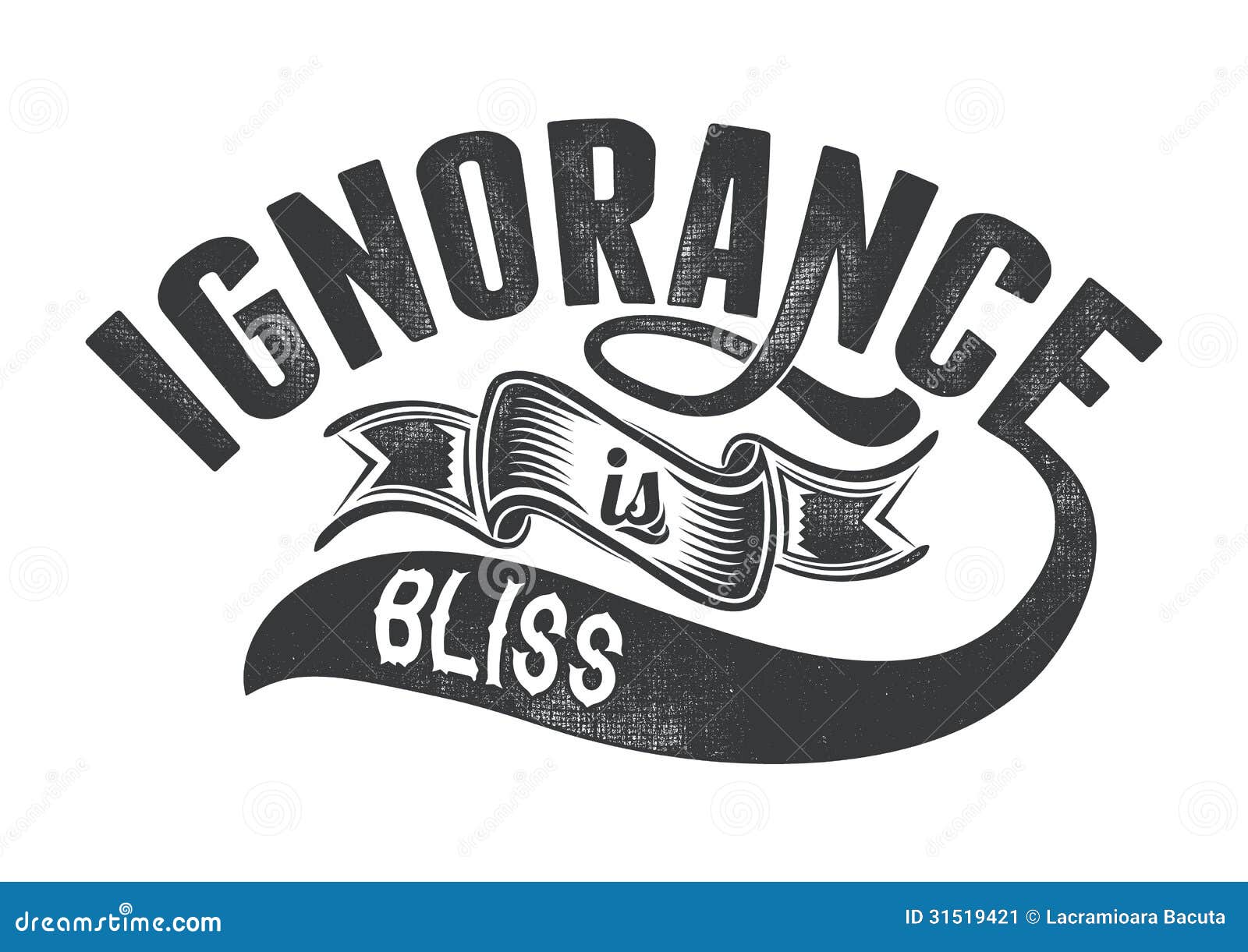 Ignorance Is Bliss