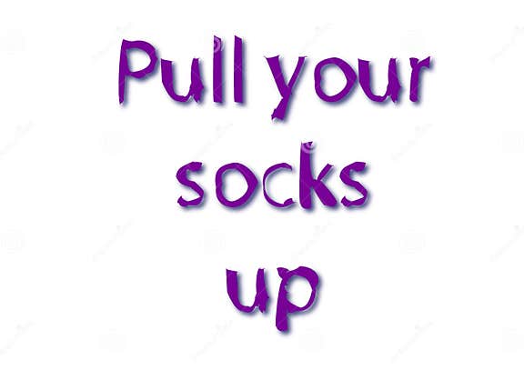 Illustration, Idiom Write Pull Your Socks Up Isolated in a White Stock ...