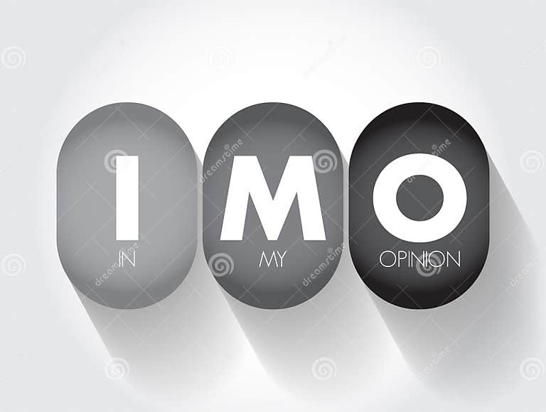 IMO - in My Opinion Acronym, Text Concept for Presentations and Reports ... IMO - in My Opinion Acronym, Text Concept for Presentations and Reports ...