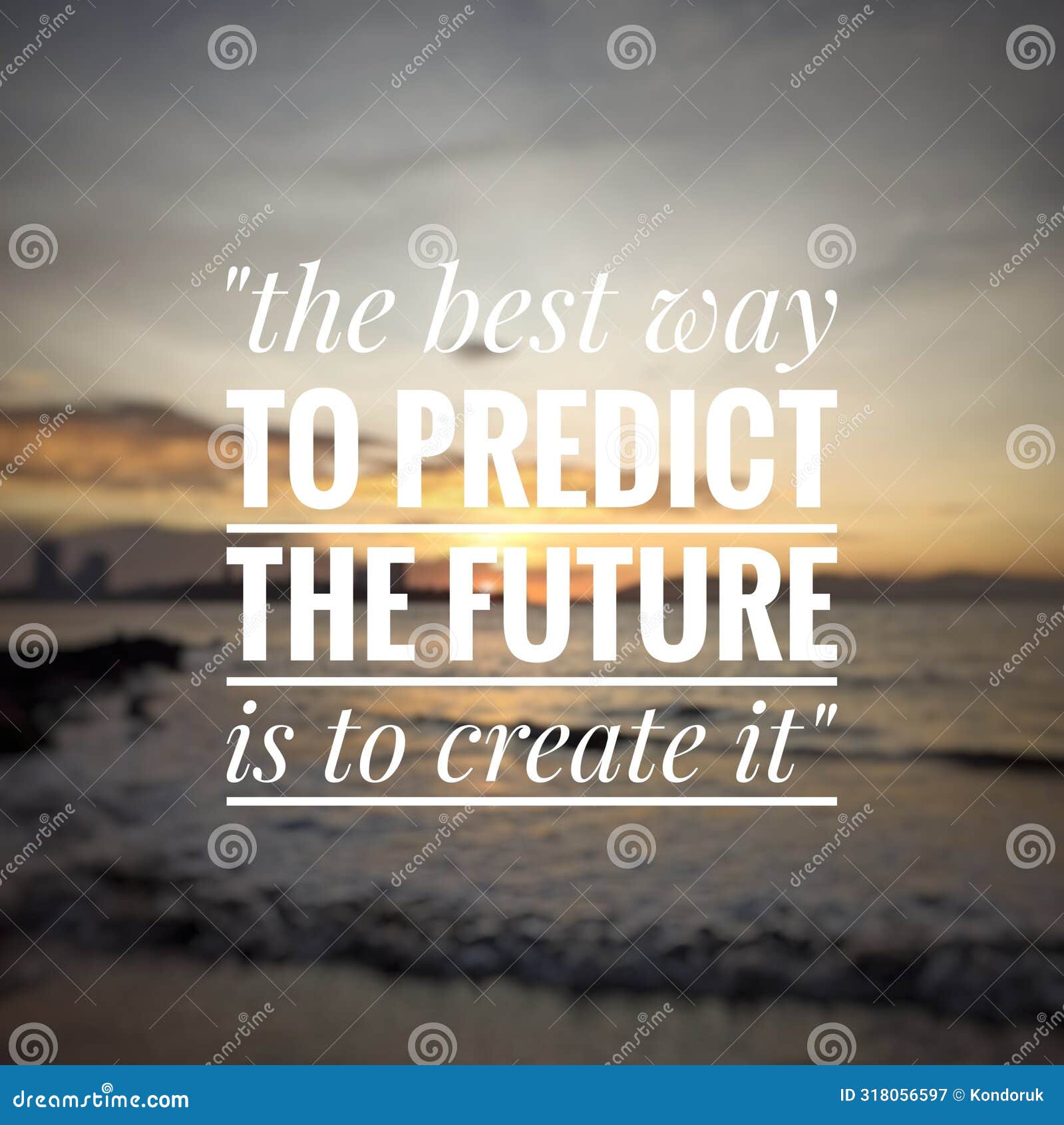 Inspirational Quotes - "the Best Way To Predict the Future is To Create ...