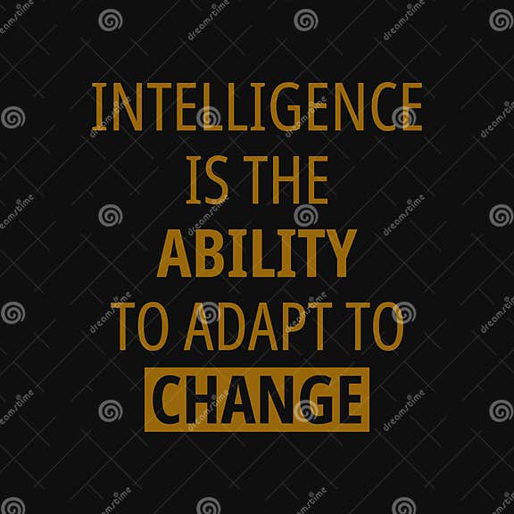Intelligence is the Ability To Adapt To Change. Quotes about Taking ...