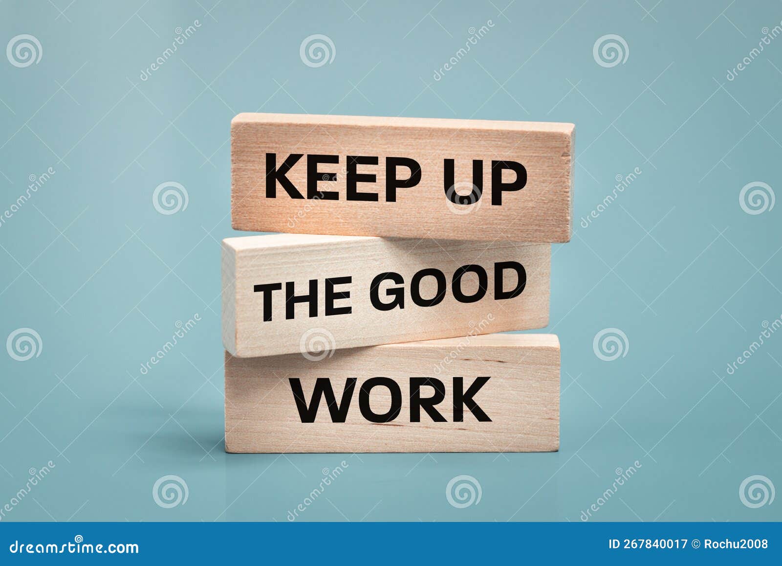 Keep Up the Good Work, Text is Written on Wooden Blocks, Business ...