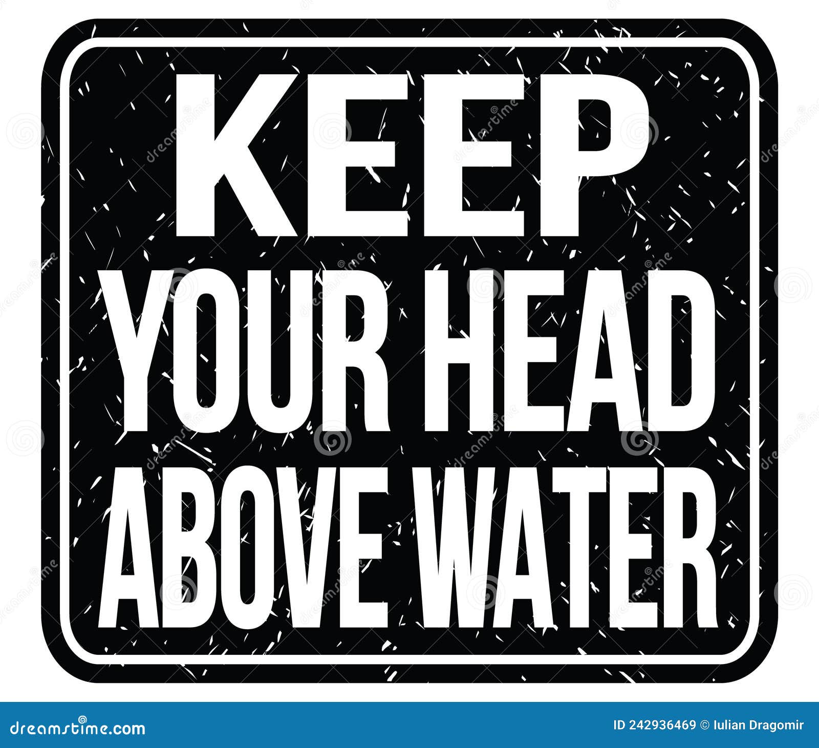 KEEP YOUR HEAD ABOVE WATER, Words on Black Stamp Sign Stock ...