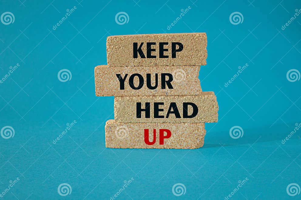 Keep Your Head Up Symbol Concept Words Keep Your Head Up On Brick Blocks Beautiful Blue