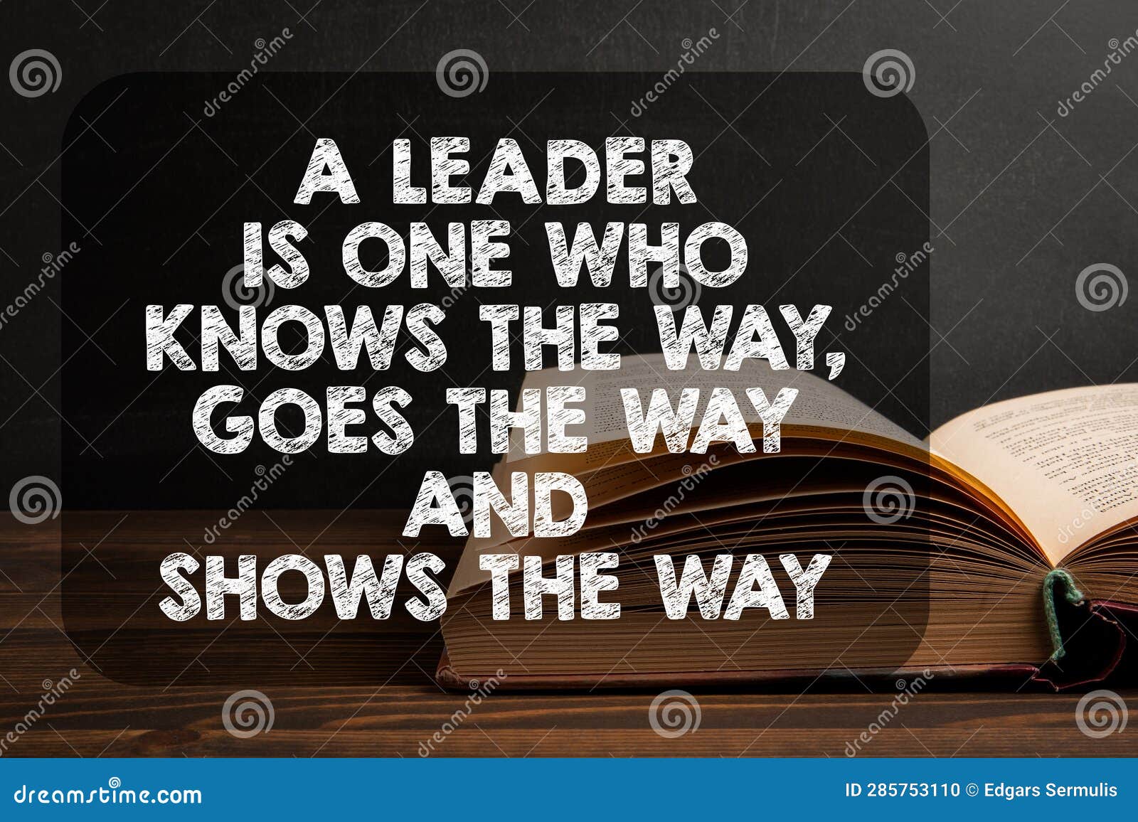 A LEADER is ONE WHO KNOWS the WAY, GOES the WAY and SHOWS the WAY ...