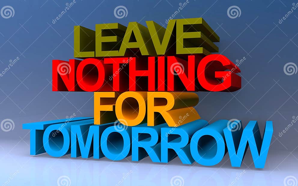 Leave Nothing for Tomorrow on Blue Stock Illustration - Illustration of ...