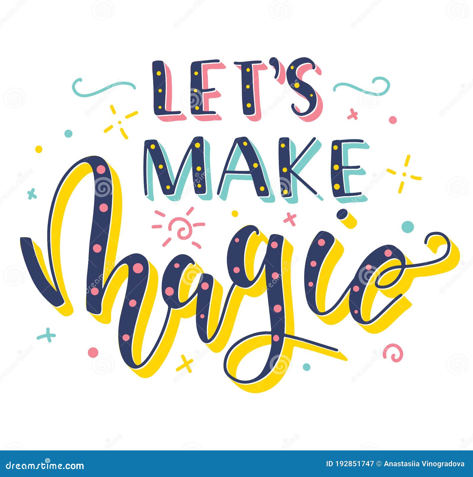 Lets Make Magic Colored Vector Illustration with Hand Drawn Calligraphy ...