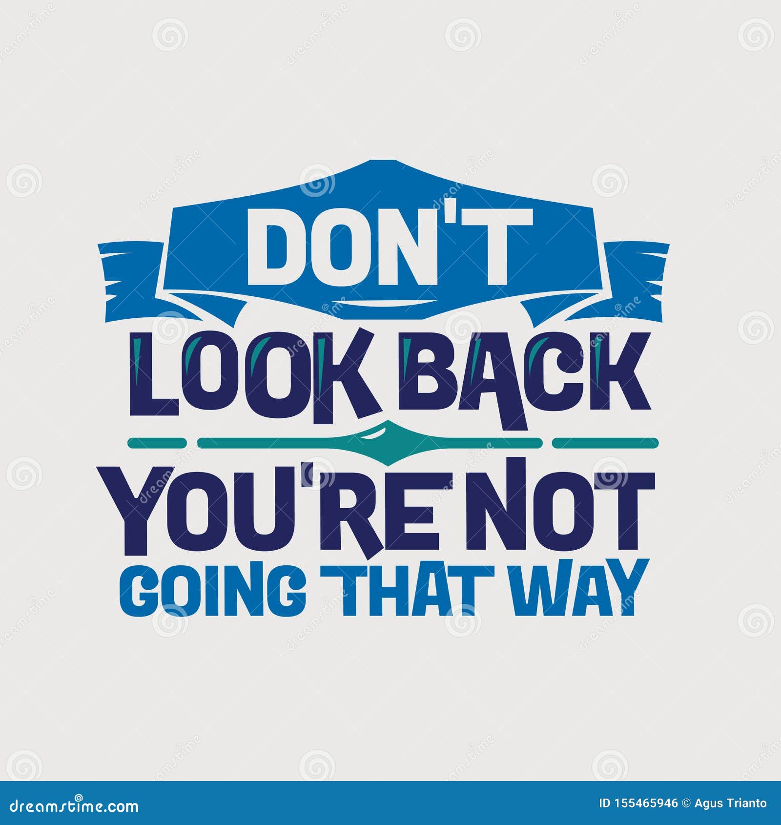 Inspirational and Motivation Quote. Don`t Look Back You are Not Going ...