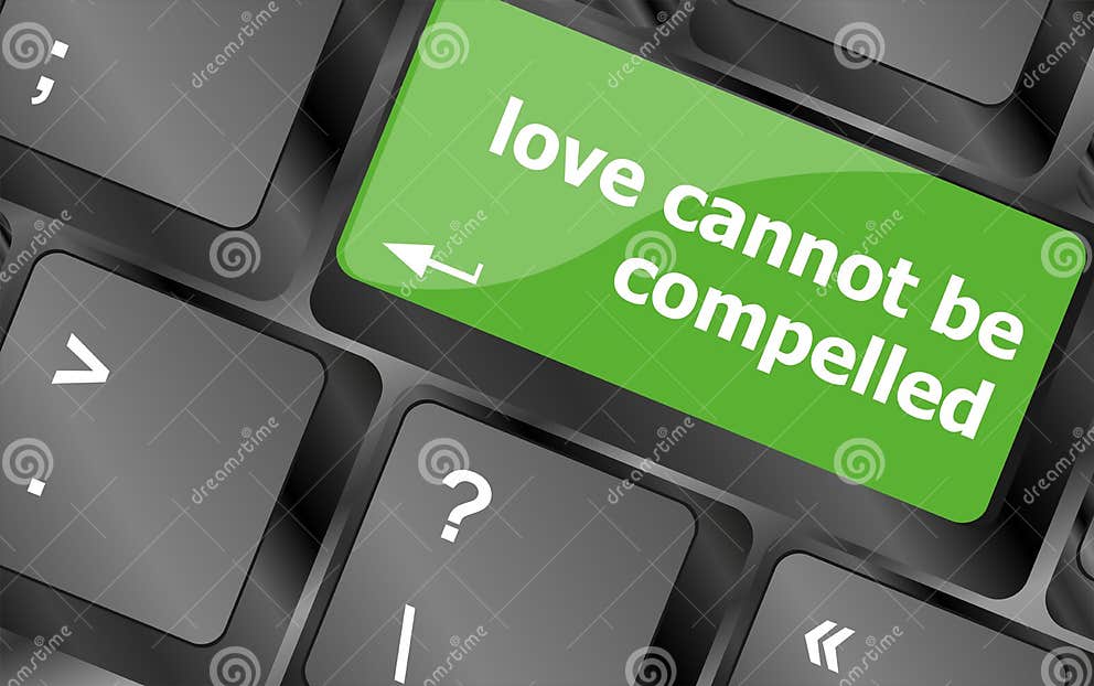 Love Cannot Be Compelled Words Showing Romance and Love on Keyboard ...