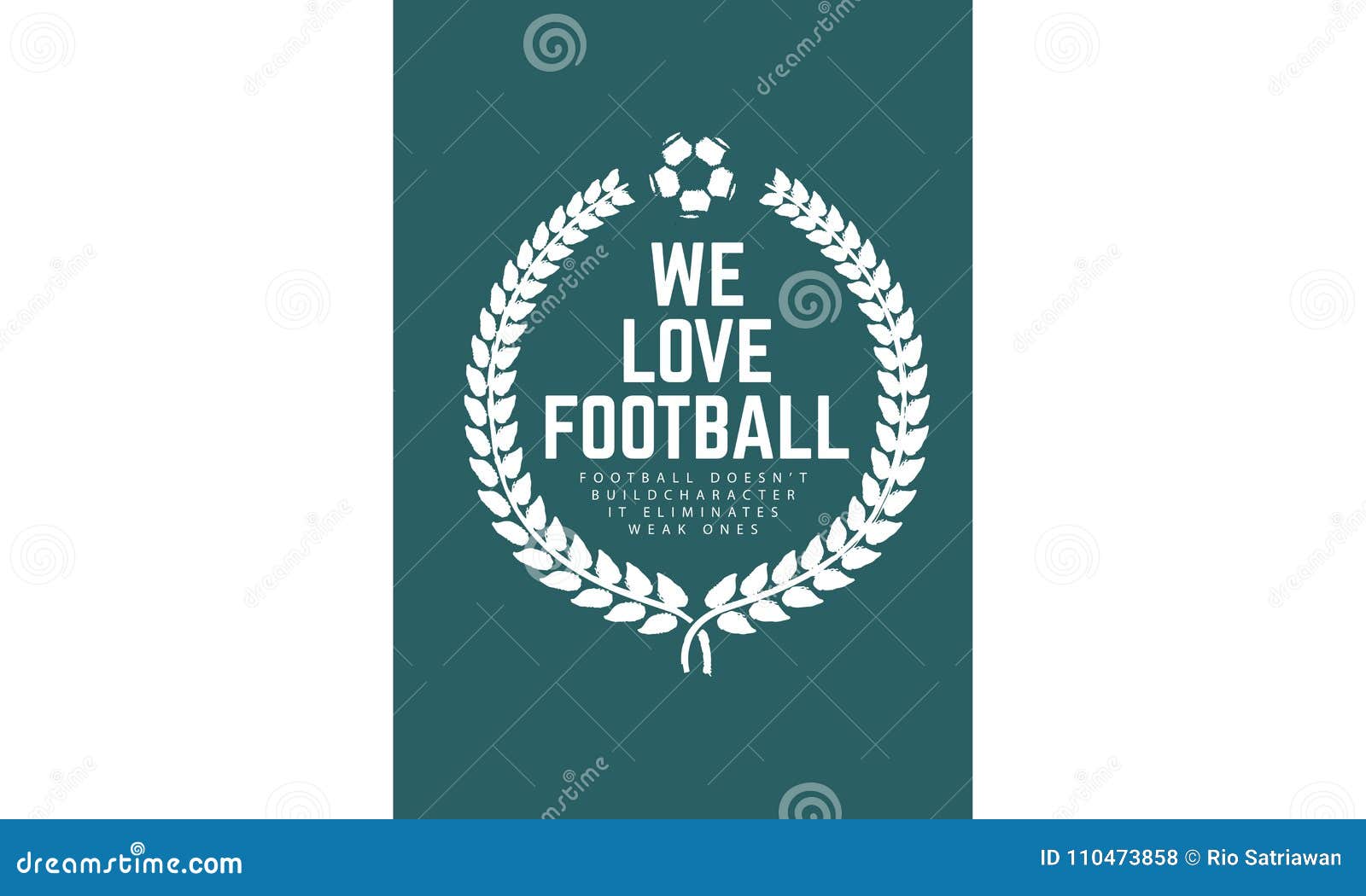 We Love Football, Football Doesn`t Build Character it Eliminates Weak ... We Love Football, Football Doesn`t Build Character it Eliminates Weak ...