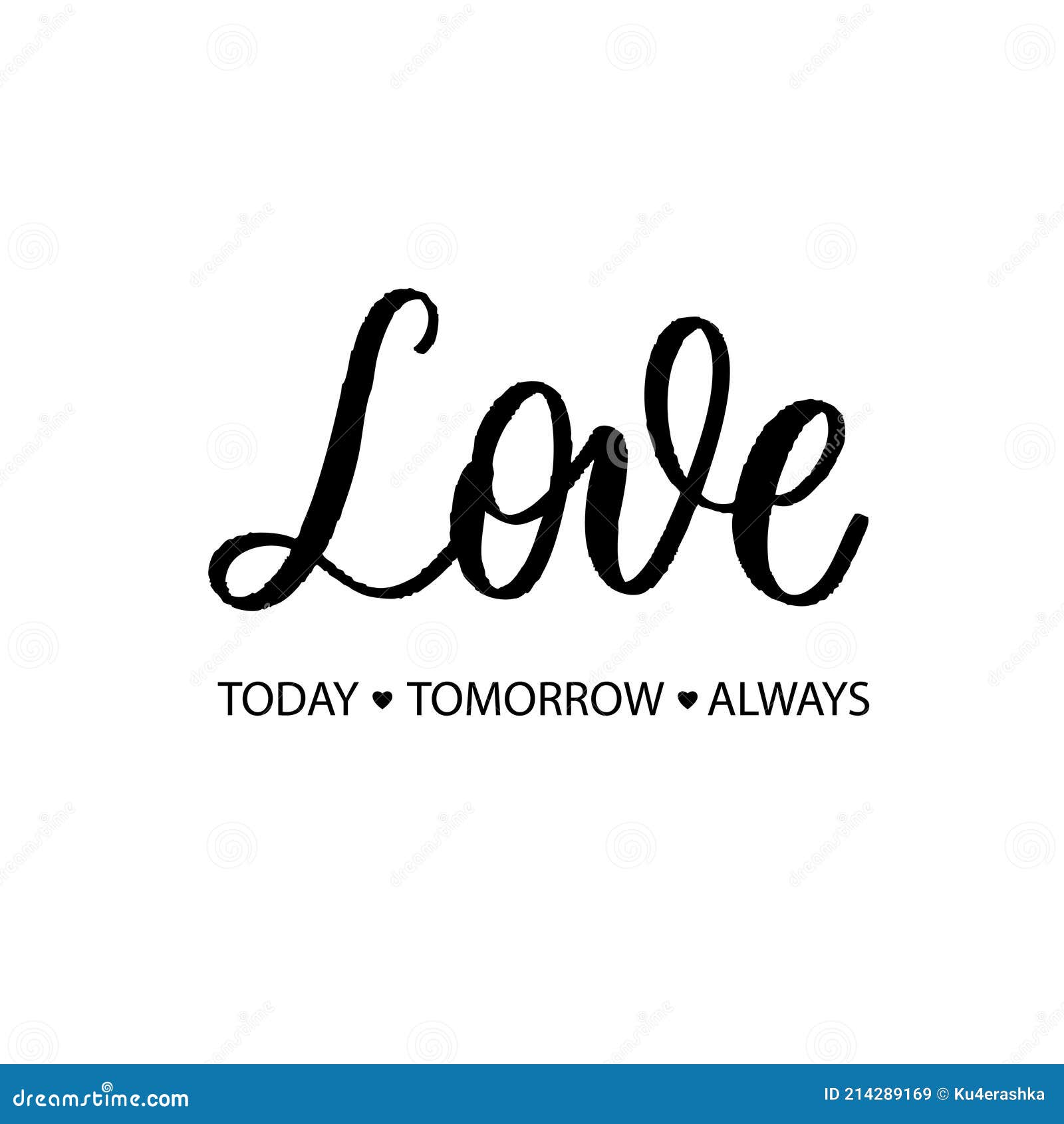 Love Today Tomorrow always. Hand Lettering Inscription Vector Stock ...