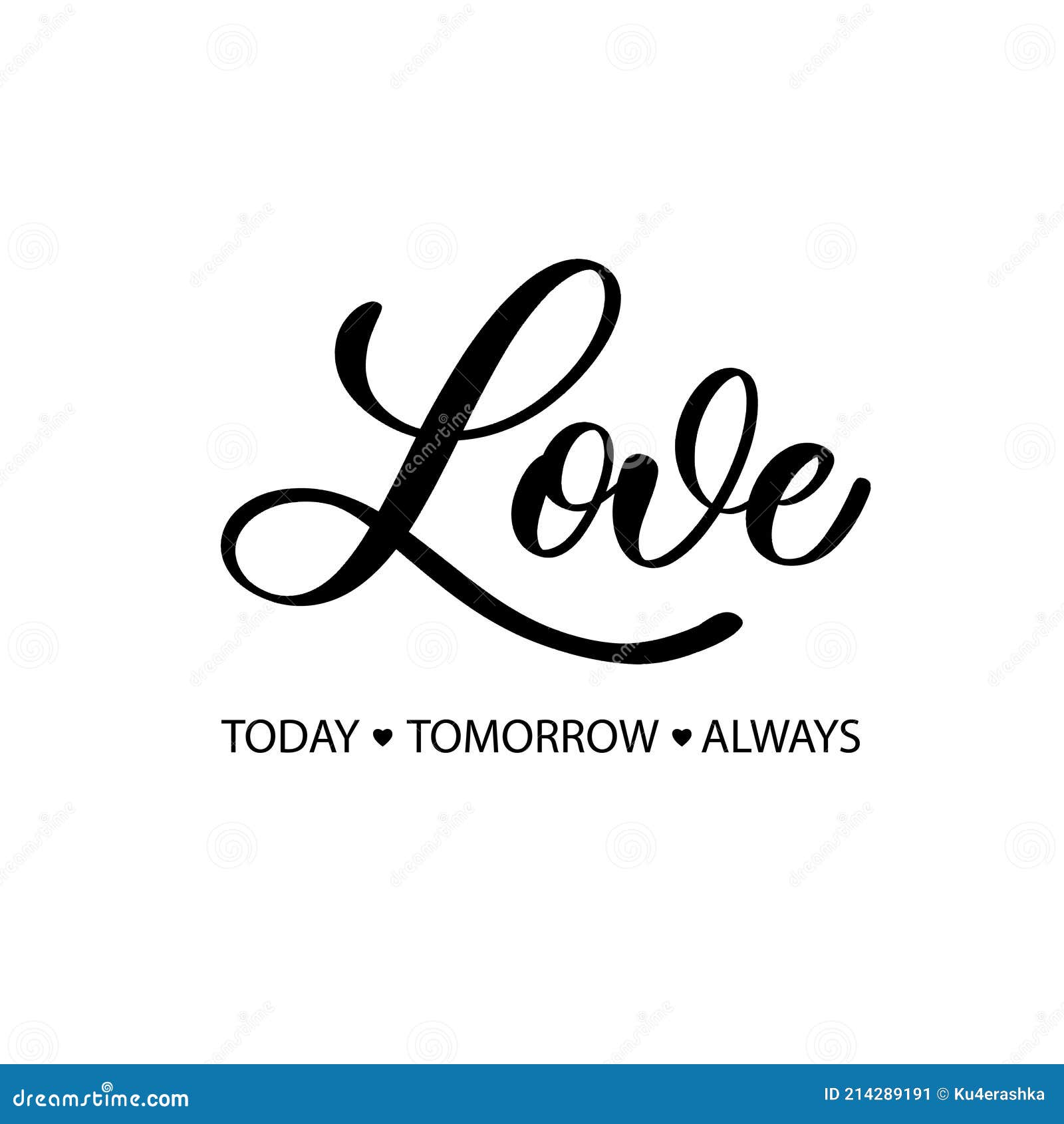 Love Today Tomorrow always. Hand Lettering Inscription Vector Stock ...
