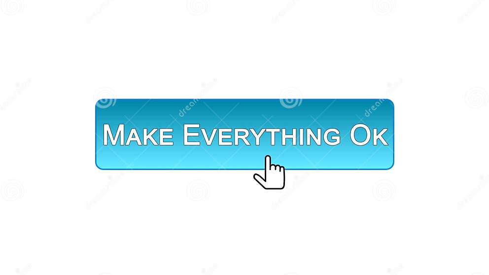 Make Everything Ok Web Interface Button Clicked with Mouse Cursor, Blue ...