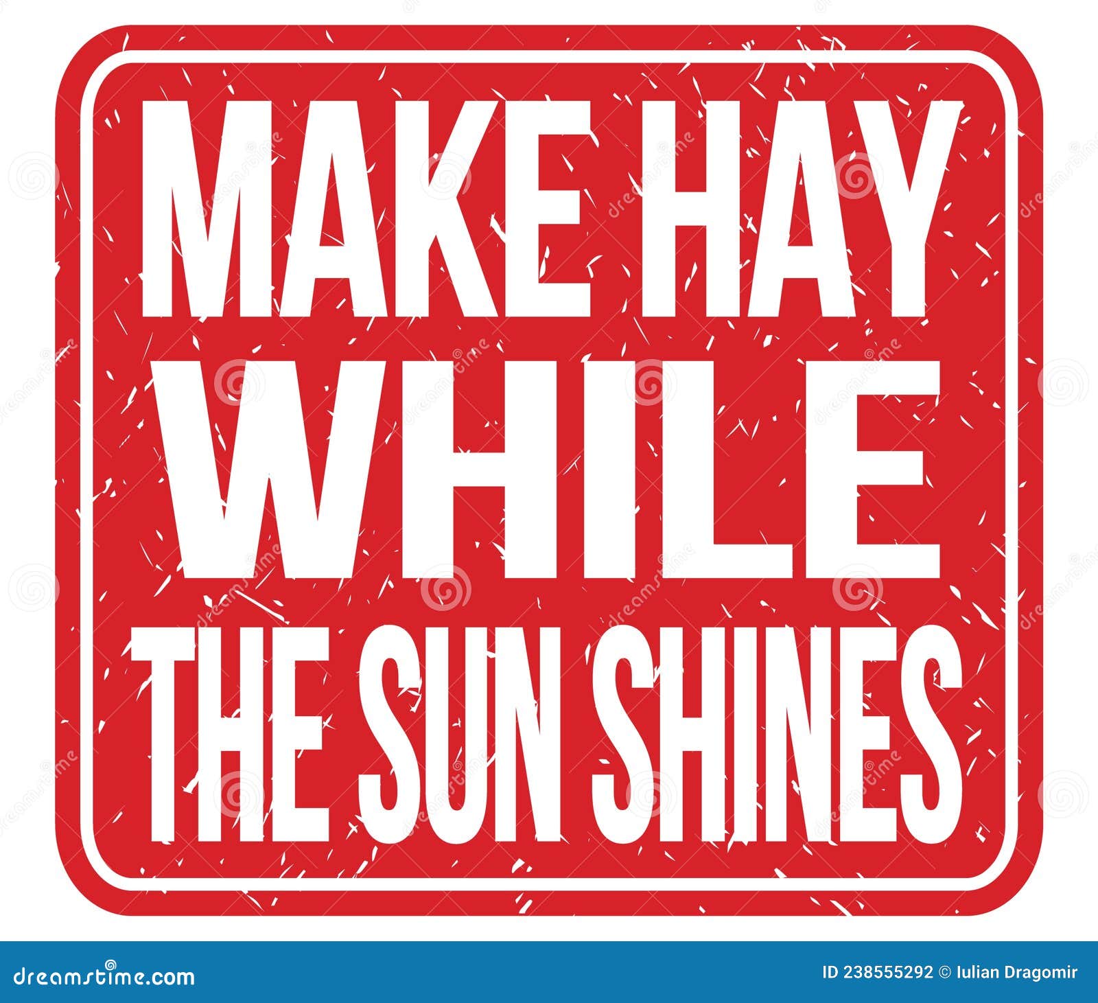 MAKE HAY while the SUN SHINES, Words on Red Stamp Sign Stock ...