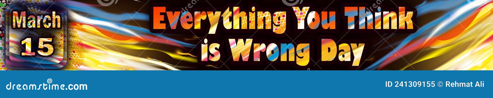 15 March, Everything You Think is Wrong Day, Text Effect on Black ...