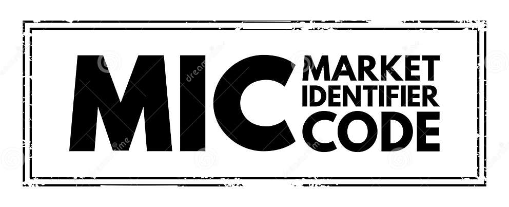 MIC Market Identifier Code - Unique Identification Code Used To ...