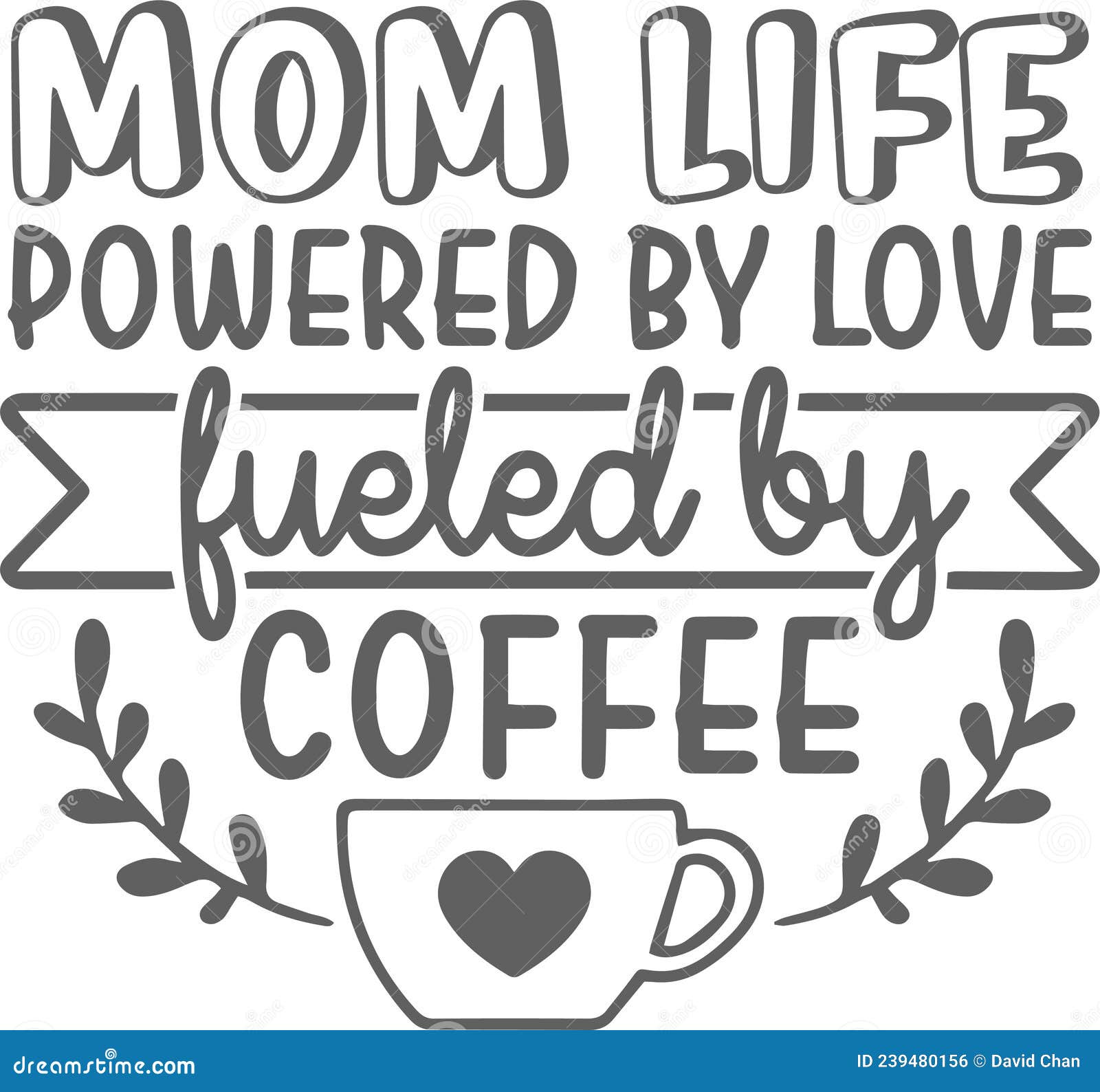 Mom Life Powered By Love Fueled By Coffee Inspirational Quotes Stock