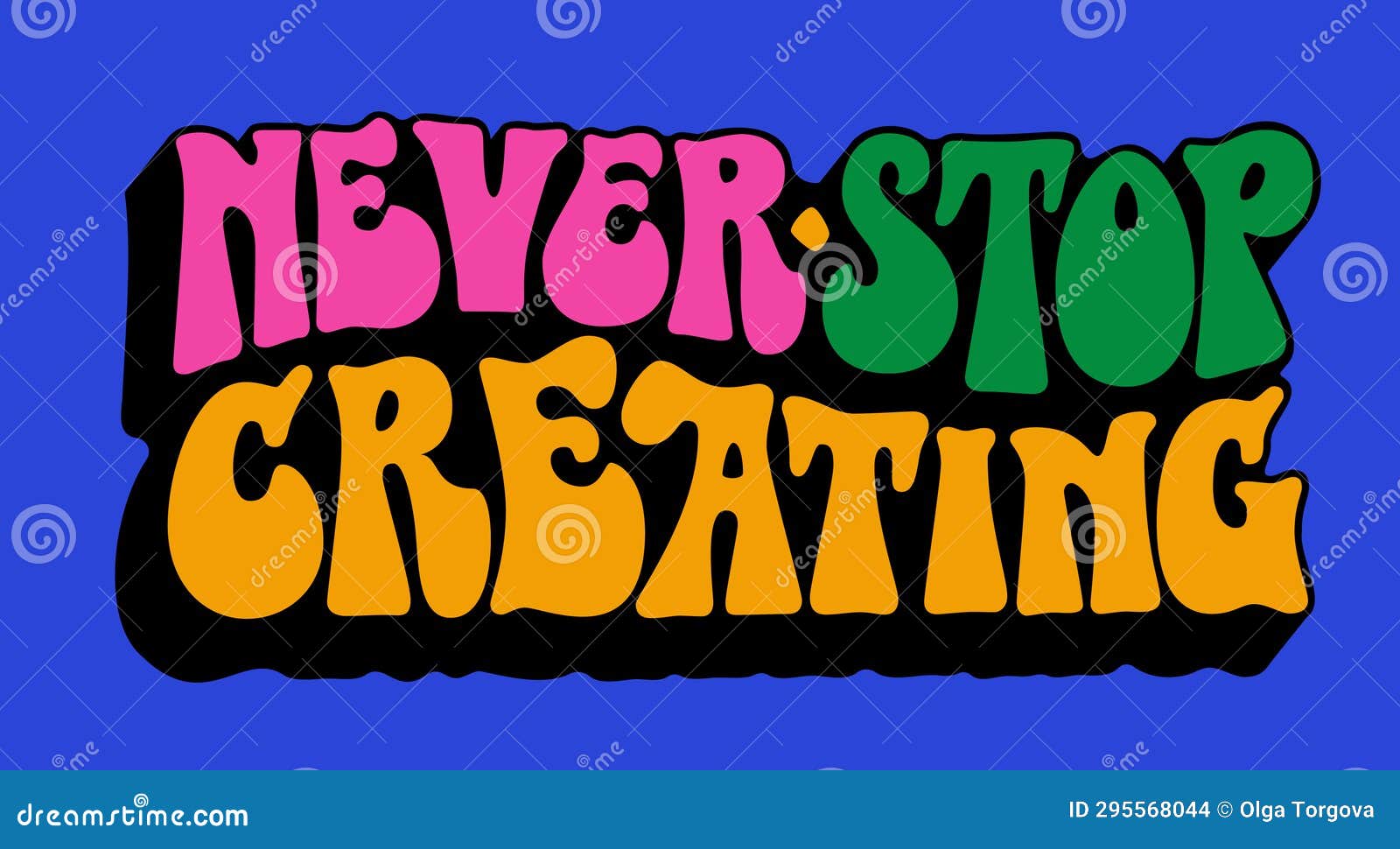 Never Stop Creating, Hand Drawn Design in 70s Groovy Style Lettering ...