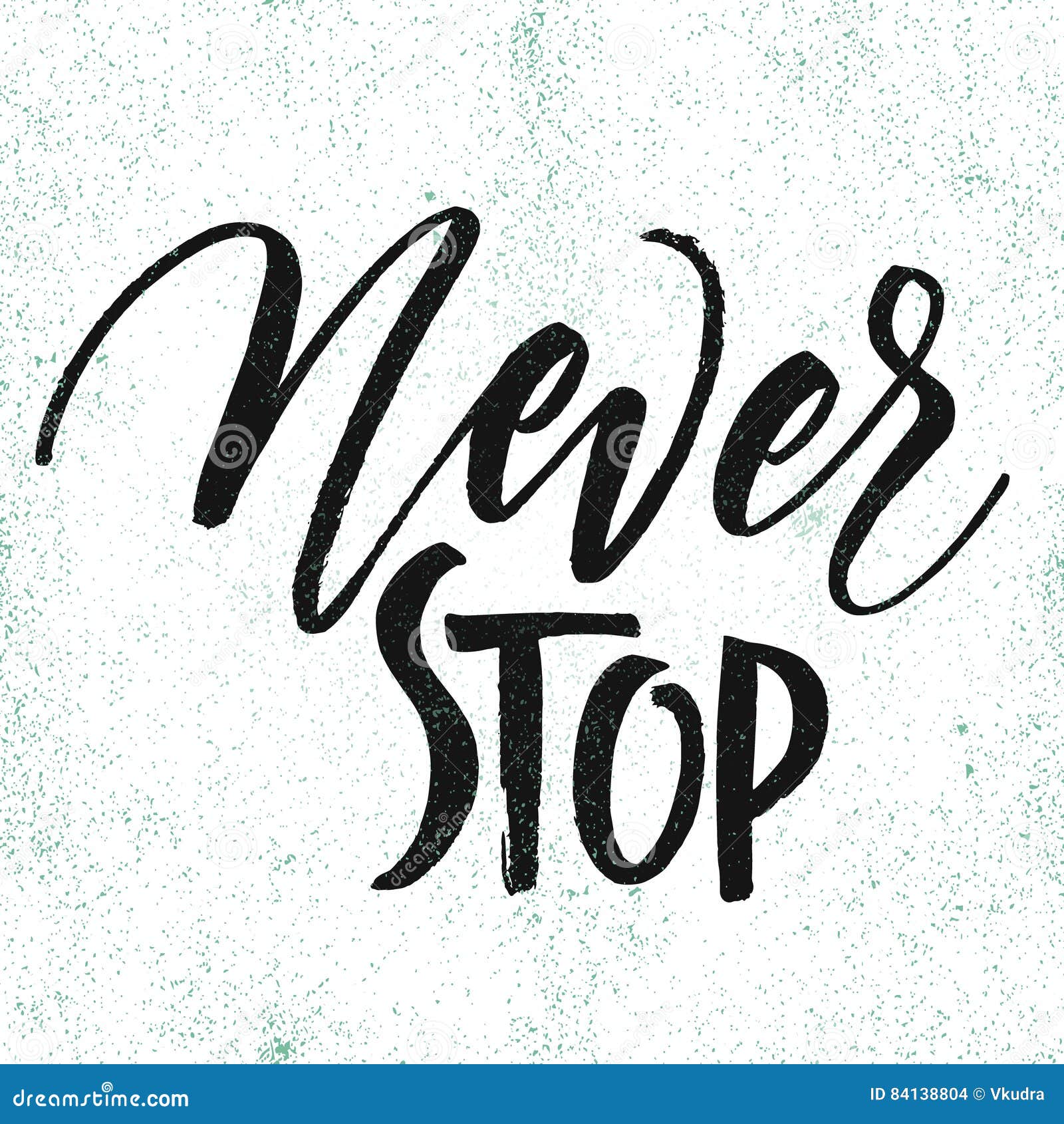 Never Stop stock vector. Illustration of sign, brush - 84138804