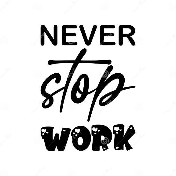 Never Stop Work Black Letter Quote Stock Illustration - Illustration of ...