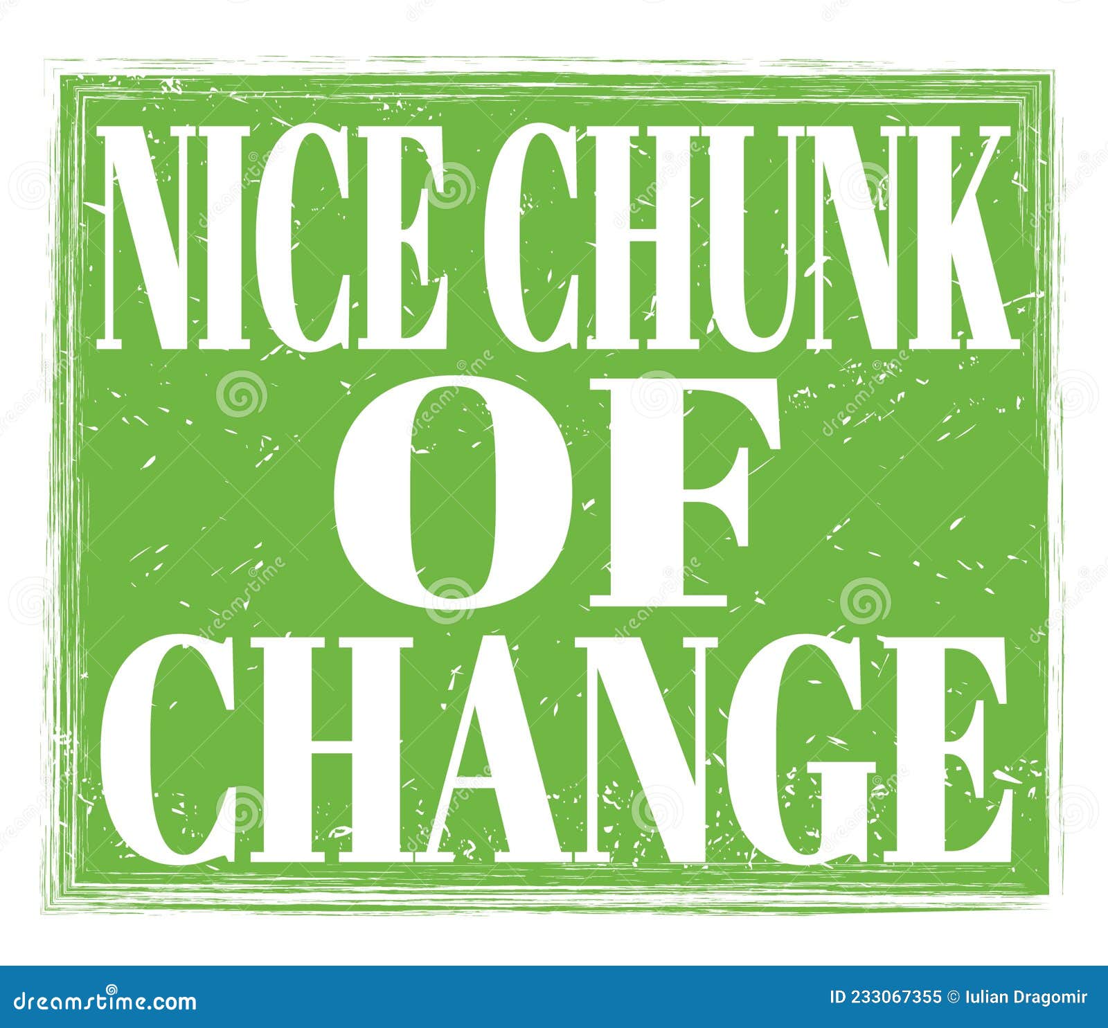 NICE CHUNK of CHANGE, Text on Green Stamp Sign Stock Illustration ...