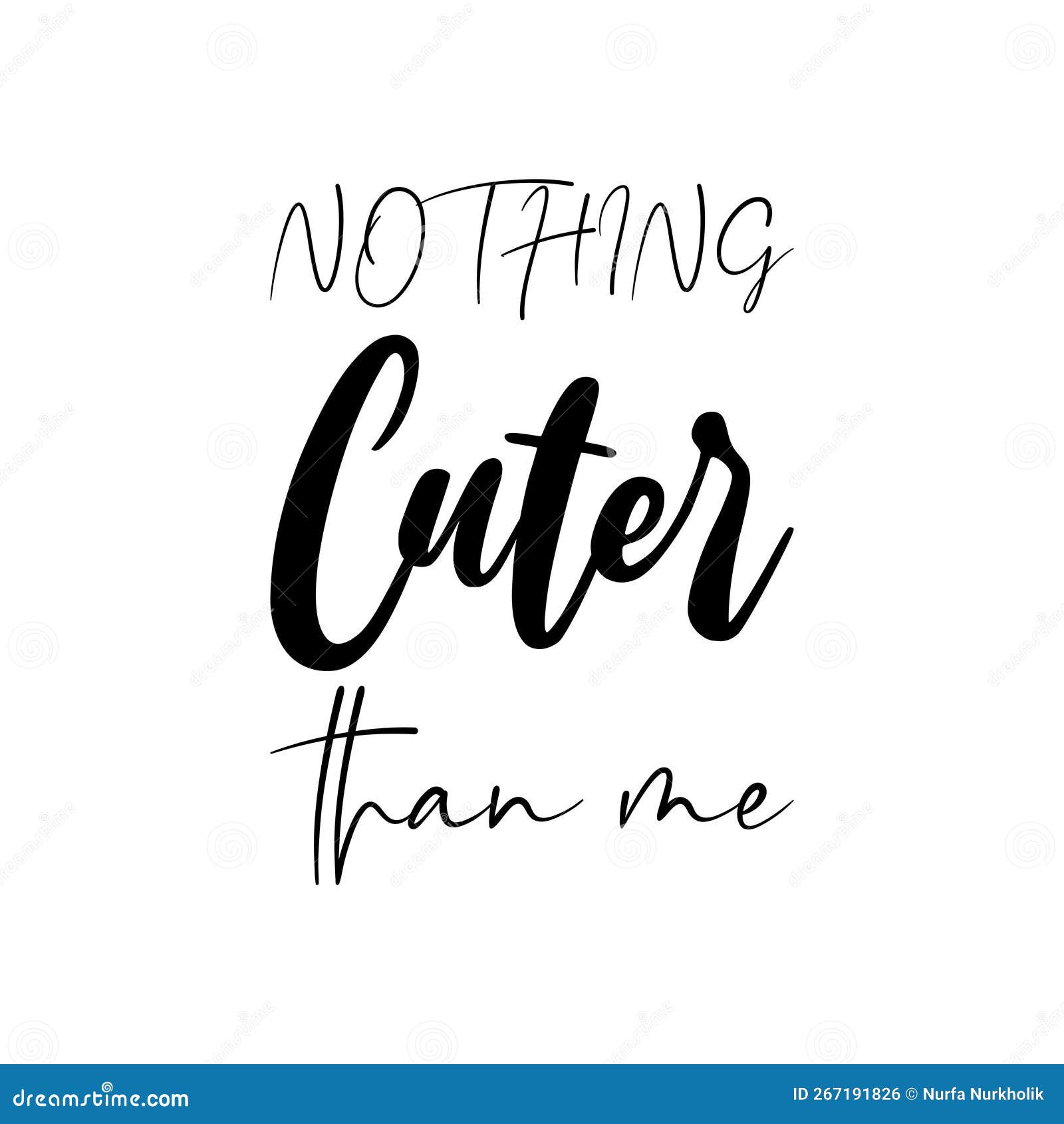 Nothing Cuter Than Me Black Letter Quote Stock Vector - Illustration of ... Nothing Cuter Than Me Black Letter Quote Stock Vector - Illustration of ...