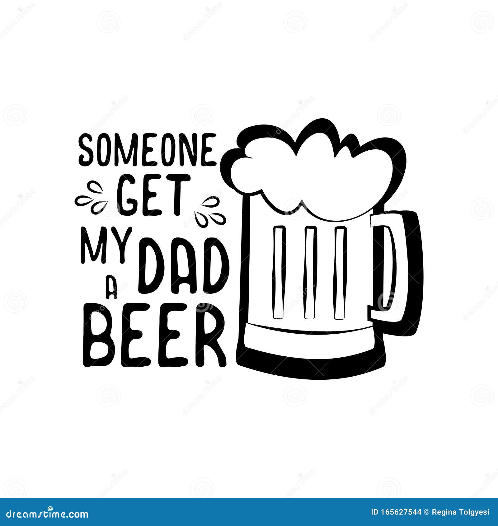 Someone Get My Dad a Beer- Funny Text with Beer Mug. Stock Vector ...