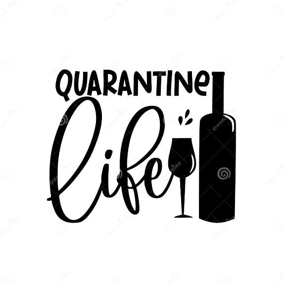 Quarantine Life - Funny Text with Wine Glass and Bottle. Home ...