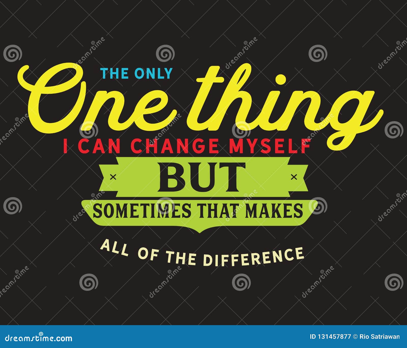 The only One Thing I Can Change Myself but Sometimes that Makes All of ...