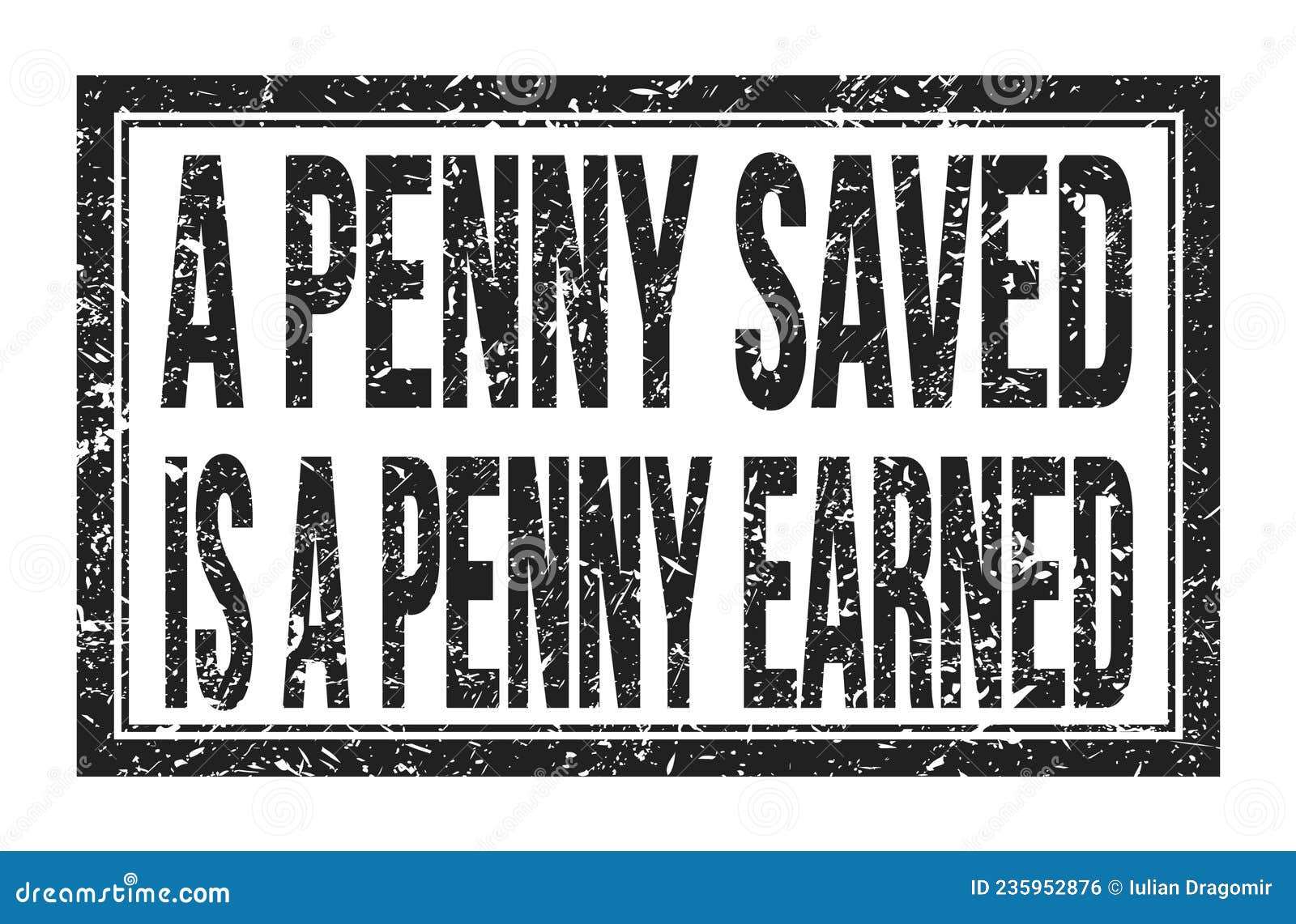 A PENNY SAVED is a PENNY EARNED, Words on Black Rectangle Stamp Sign ... A PENNY SAVED is a PENNY EARNED, Words on Black Rectangle Stamp Sign ...