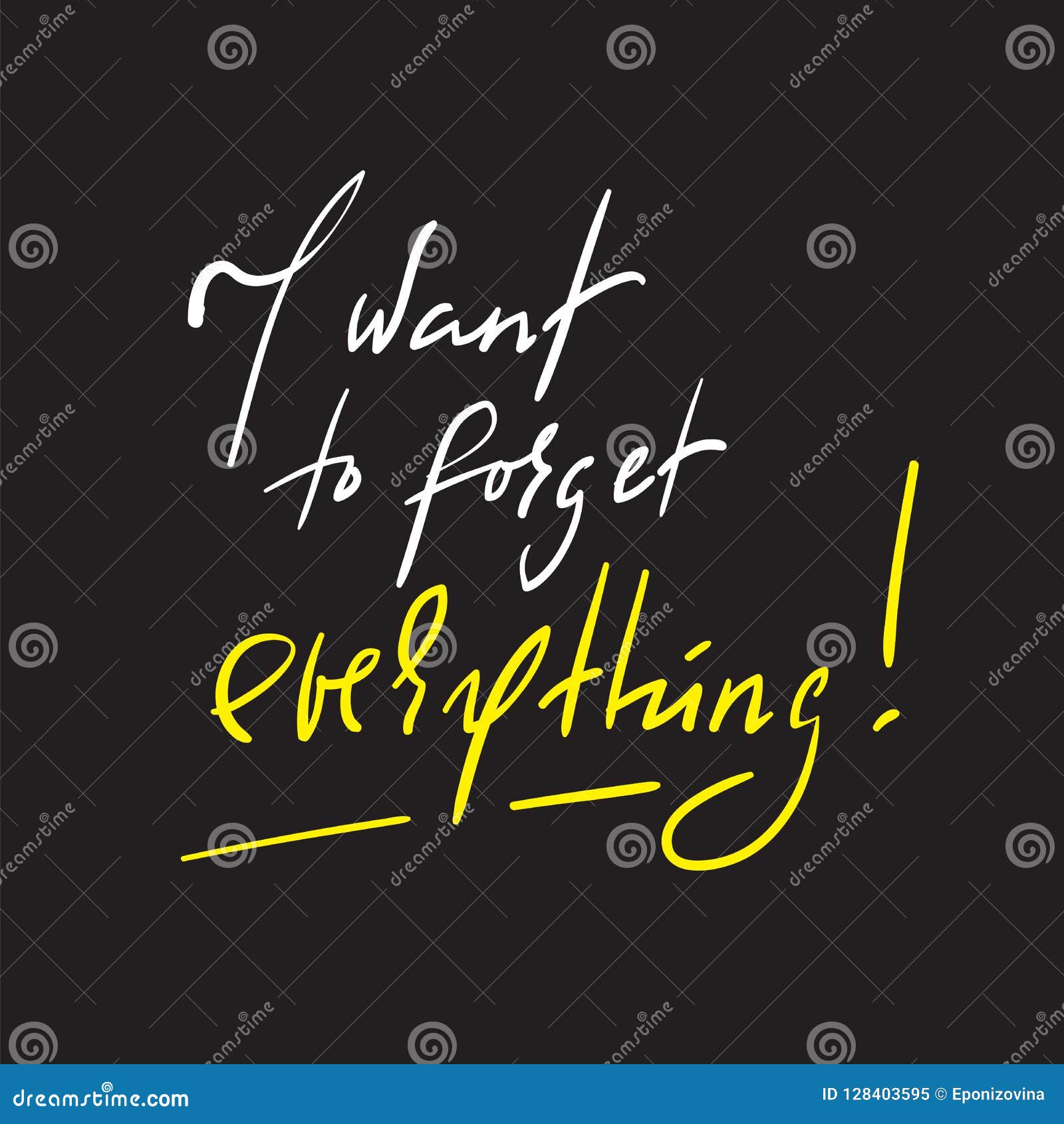 I Want To Forget Everything - Inspire and Motivational Quote. Hand ...