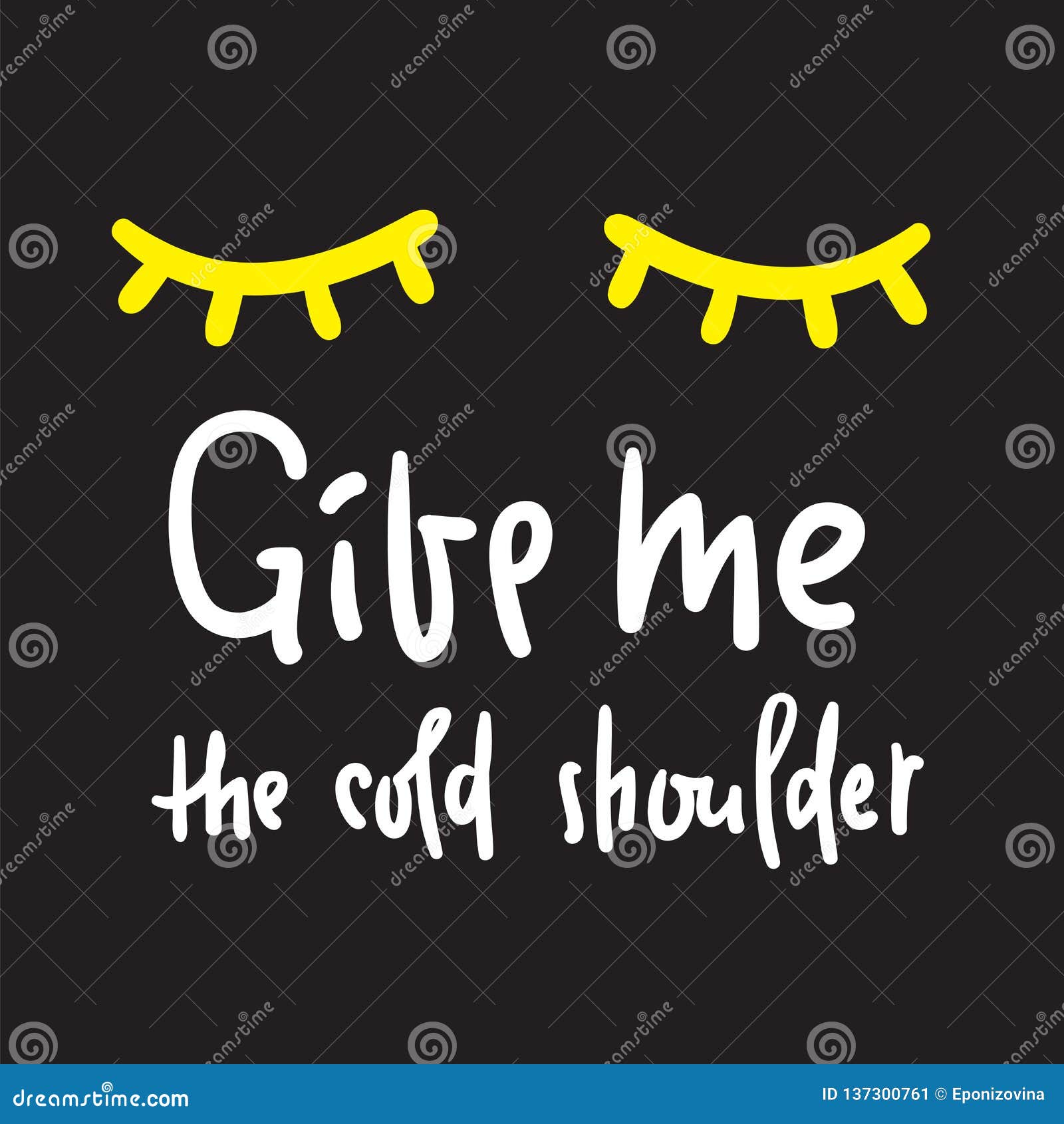 Give Me the Cold Shoulder - Inspire and Motivational Quote. Hand Drawn ...