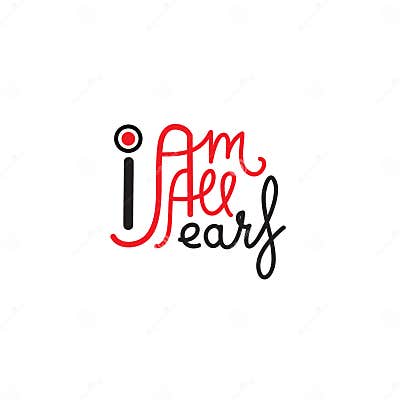 I am All Ears - Simple Inspire and Motivational Quote. English Idiom ...