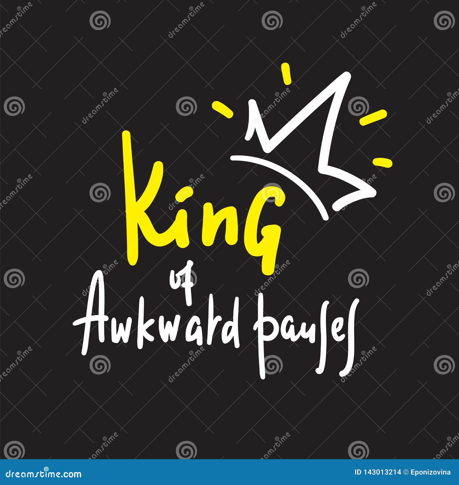 King of Awkward Pauses - Inspire and Motivational Quote. Hand Drawn ...