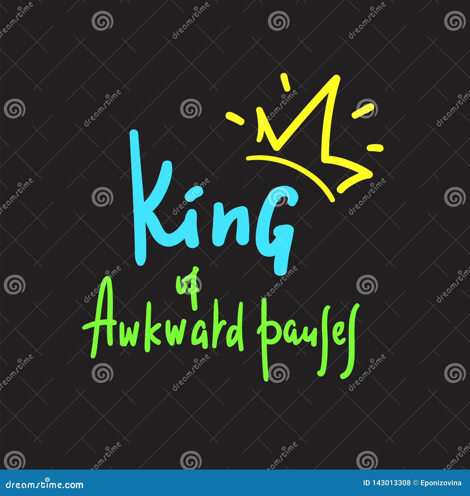 King of Awkward Pauses - Inspire and Motivational Quote. Hand Drawn ...