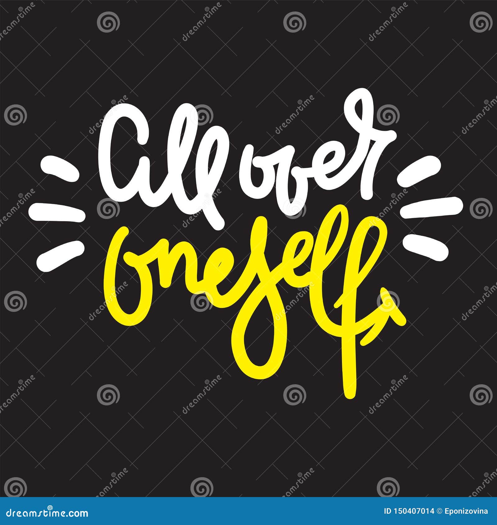 All Over Oneself - Inspire Motivational Quote. Hand Drawn Lettering ...