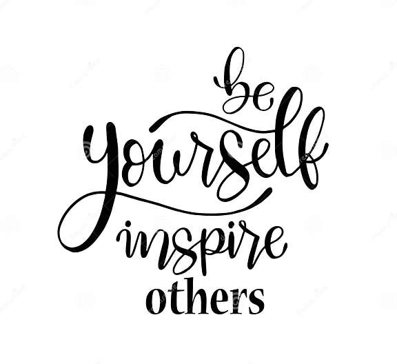 Be Yourself Inspire Others, Hand Lettering Inscription Text, Motivation ...