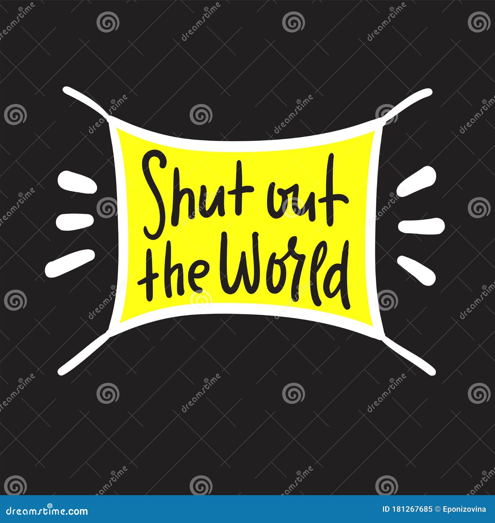 Shut Out the World - Inspire Motivational Quote. Hand Drawn Beautiful ...