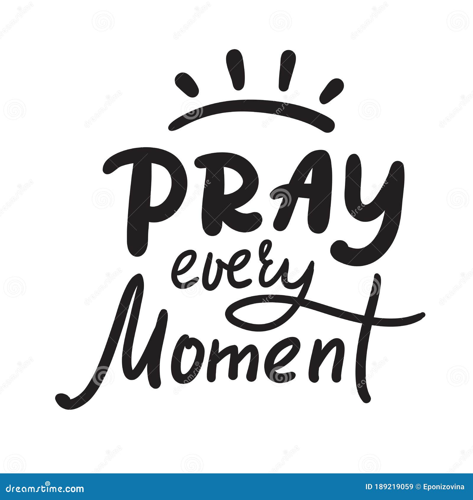 Pray Every Moment - Inspire Motivational Religious Quote. Hand Drawn ...