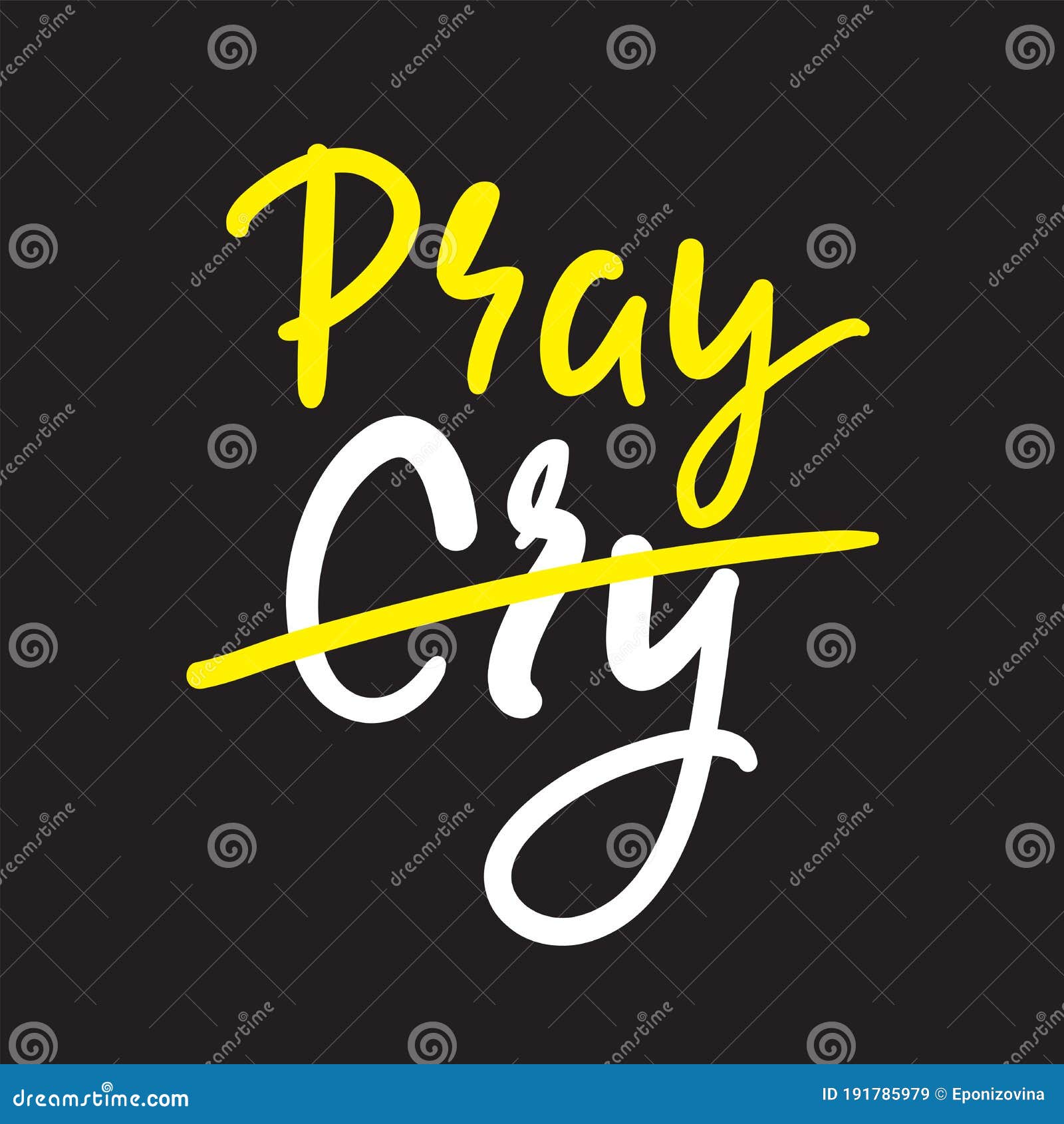 Cry Pray - Inspire Motivational Religious Quote. Hand Drawn Beautiful ...