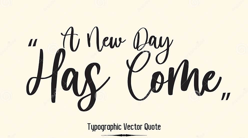 A New Day Has Come Handwritten Typescript Typography Inscription Phrase ...