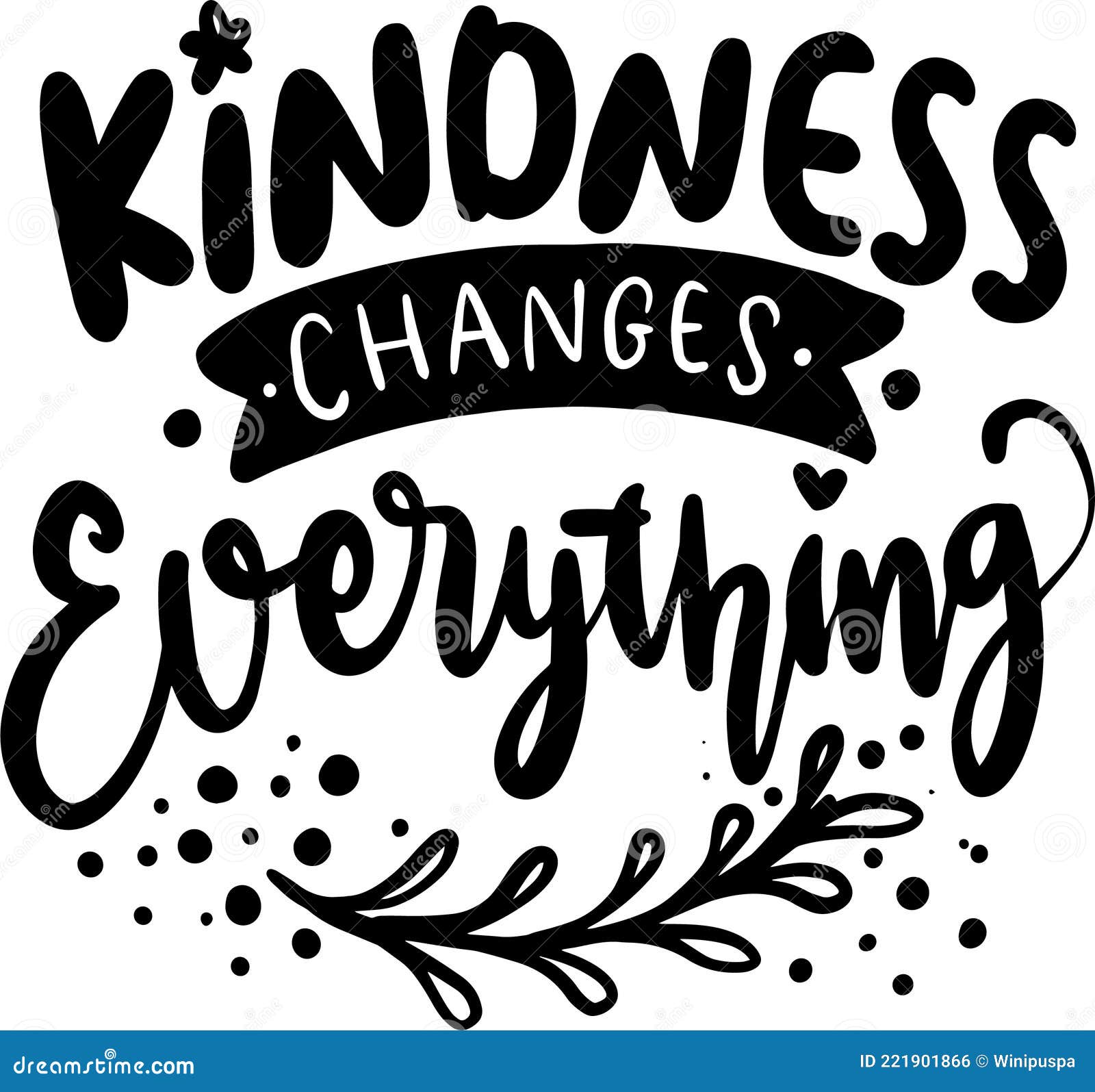 Kindness Changes Everything Stock Vector - Illustration of letter, creative: 221901866